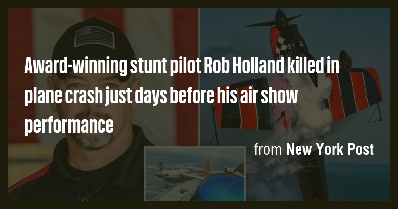 Award-winning stunt pilot Rob Holland killed in plane crash just days ...