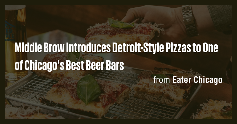 Middle Brow Introduces Detroit-Style Pizzas to One of Chicago's Best ...
