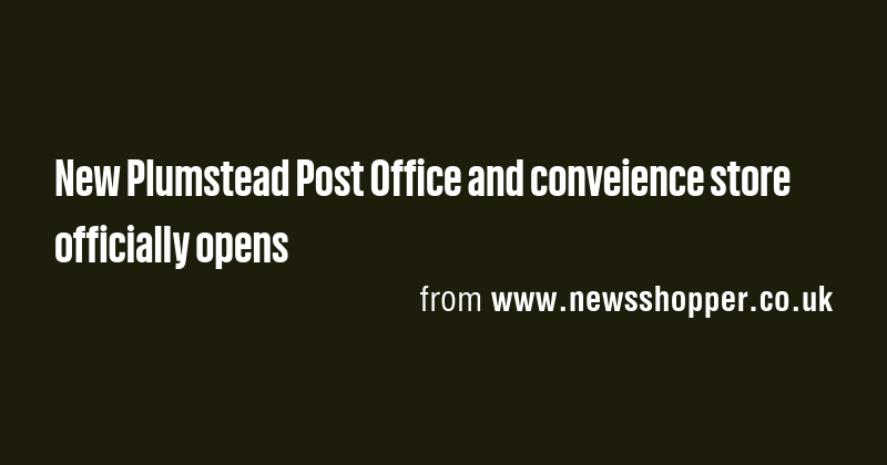 New Plumstead Post Office and conveience store officially opens - Briefly