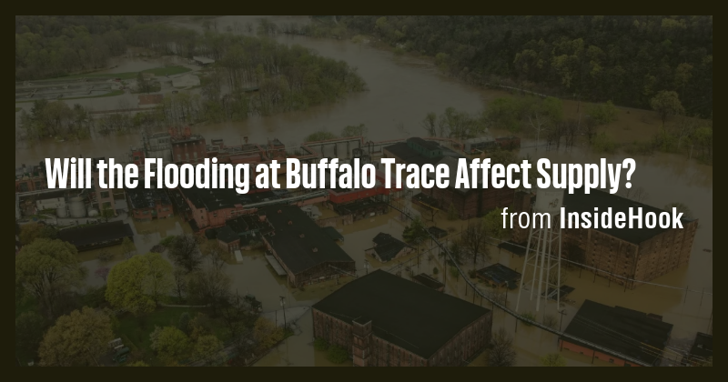 Will the Flooding at Buffalo Trace Affect Supply? - Briefly