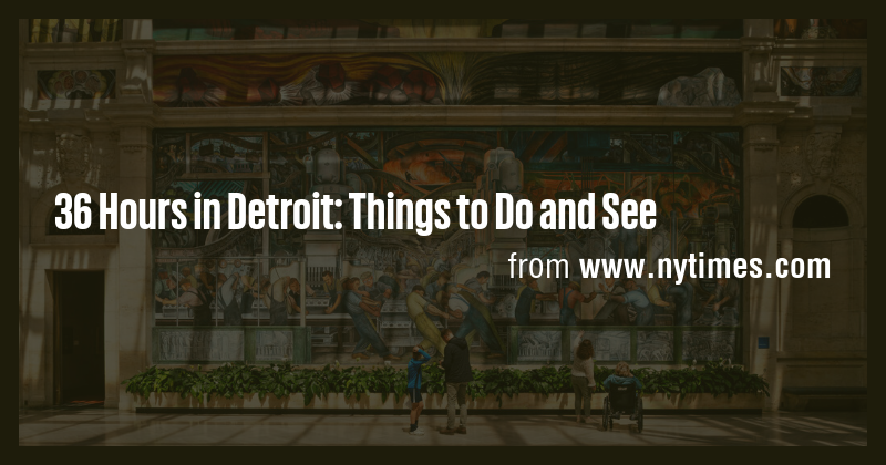 36 Hours in Detroit: Things to Do and See - Briefly