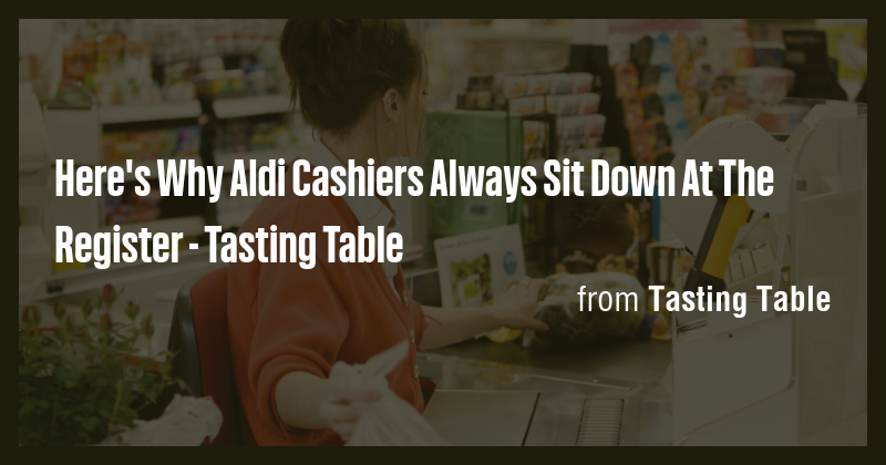 Here's Why Aldi Cashiers Always Sit Down At The Register - Tasting ...