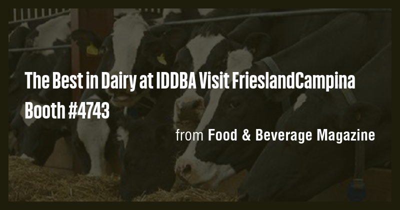 The Best in Dairy at IDDBA Visit FrieslandCampina Booth #4743 - Briefly
