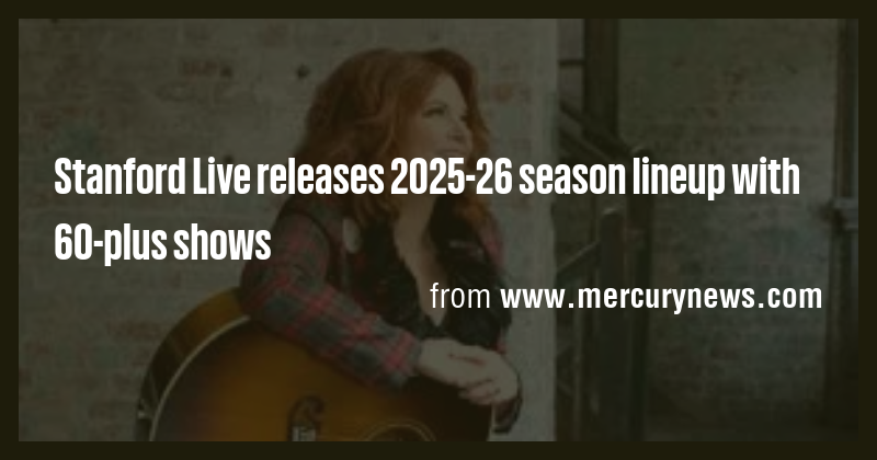 Stanford Live releases 2025-26 season lineup with 60-plus shows - Briefly