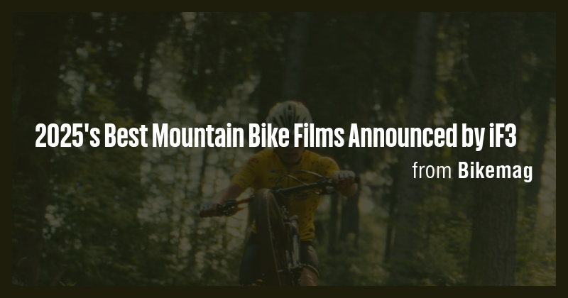 2025's Best Mountain Bike Films Announced by iF3 - Briefly