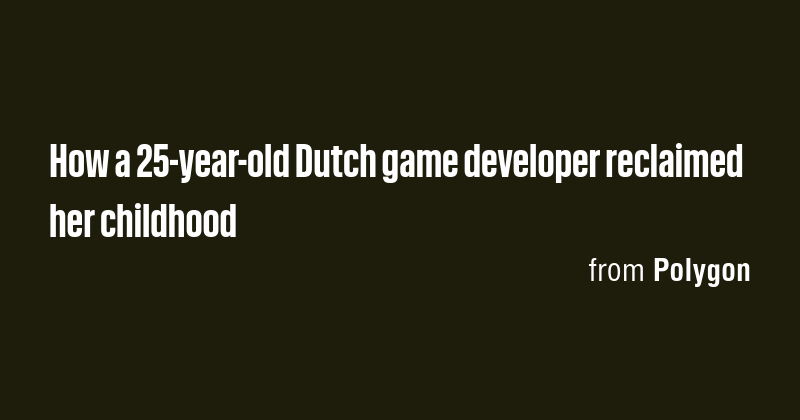 How a 25-year-old Dutch game developer reclaimed her childhood - Briefly