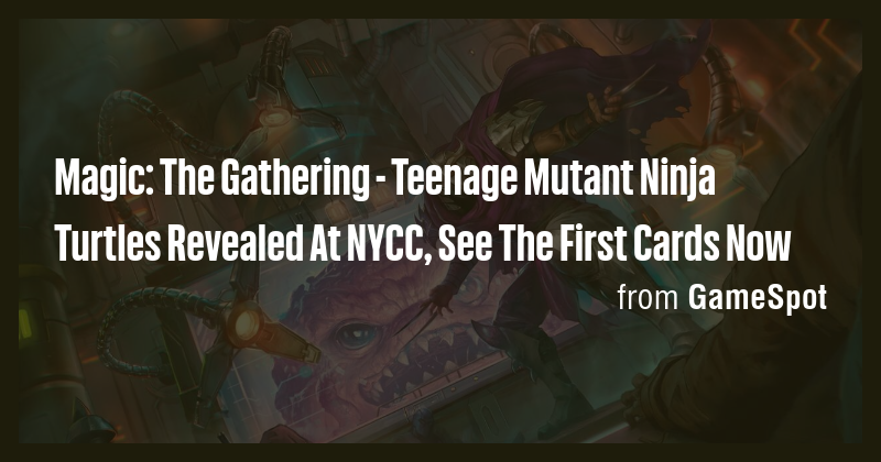 Magic: The Gathering - Teenage Mutant Ninja Turtles Revealed At NYCC ...