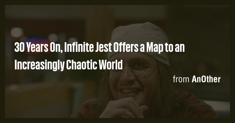 30 Years On, Infinite Jest Offers a Map to an Increasingly Chaotic ...