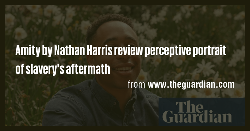 Amity by Nathan Harris review perceptive portrait of slavery's ...