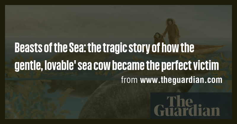 Beasts of the Sea: the tragic story of how the gentle, lovable' sea cow became the perfect ...