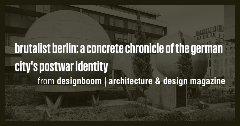 brutalist berlin: a concrete chronicle of the german city's postwar ...