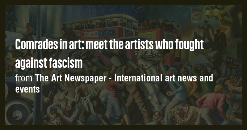 Comrades in art: meet the artists who fought against fascism - Briefly
