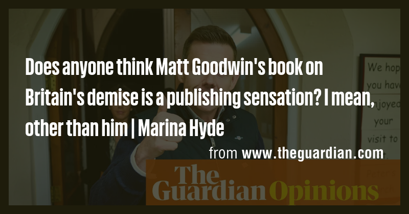 Does anyone think Matt Goodwin's book on Britain's demise is a ...