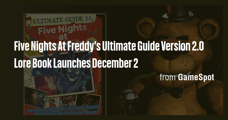 Five Nights At Freddy's Ultimate Guide Version 2.0 Lore Book Launches ...