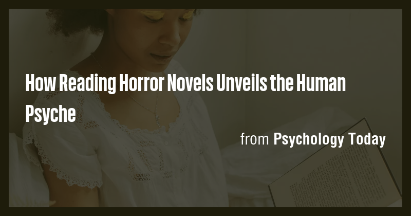How Reading Horror Novels Unveils the Human Psyche - Briefly