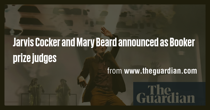 Jarvis Cocker and Mary Beard announced as Booker prize judges - Briefly