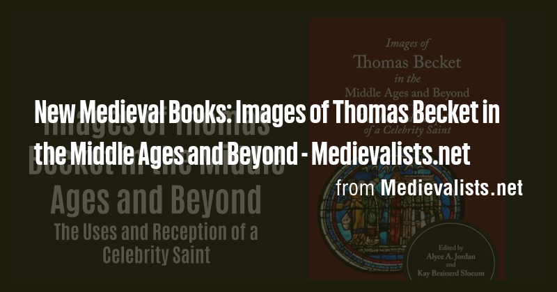 New Medieval Books: Images of Thomas Becket in the Middle Ages and ...