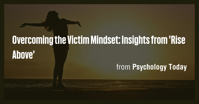 Overcoming the Victim Mindset: Insights from 'Rise Above' - Briefly