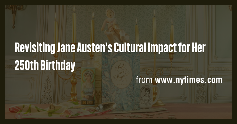 Revisiting Jane Austen's Cultural Impact for Her 250th Birthday - Briefly