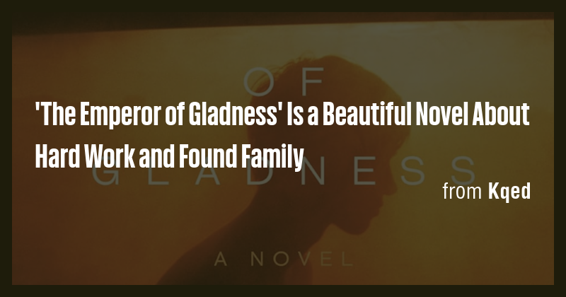 'The Emperor of Gladness' Is a Beautiful Novel About Hard Work and ...