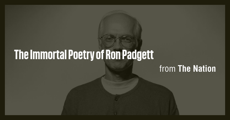 The Immortal Poetry of Ron Padgett - Briefly
