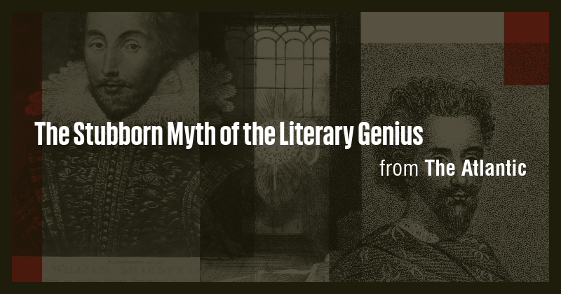 The Stubborn Myth of the Literary Genius - Briefly