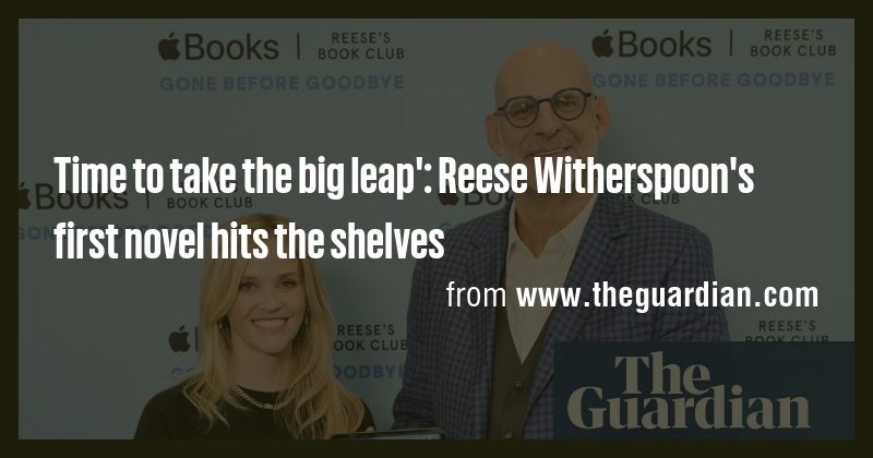 Time to take the big leap': Reese Witherspoon's first novel hits the ...