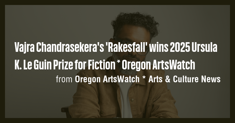 Vajra Chandrasekera's 'Rakesfall' wins 2025 Ursula K. Le Guin Prize for ...