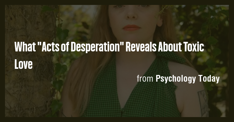 What "Acts of Desperation" Reveals About Toxic Love - Briefly