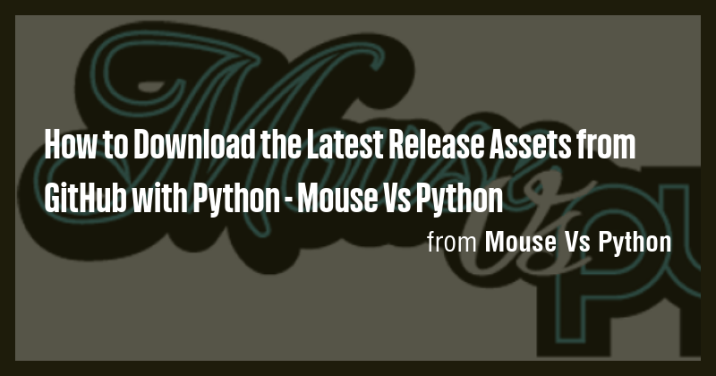 How to Download the Latest Release Assets from GitHub with Python ...