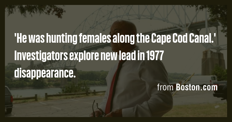 'He was hunting females along the Cape Cod Canal.' Investigators ...