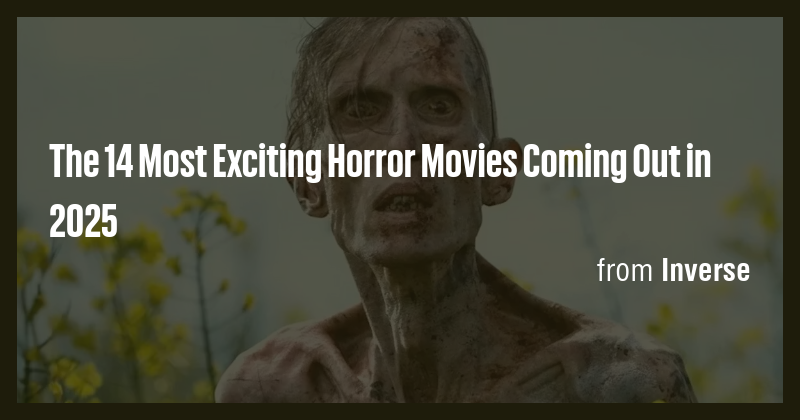 The 14 Most Exciting Horror Movies Coming Out in 2025 - Briefly