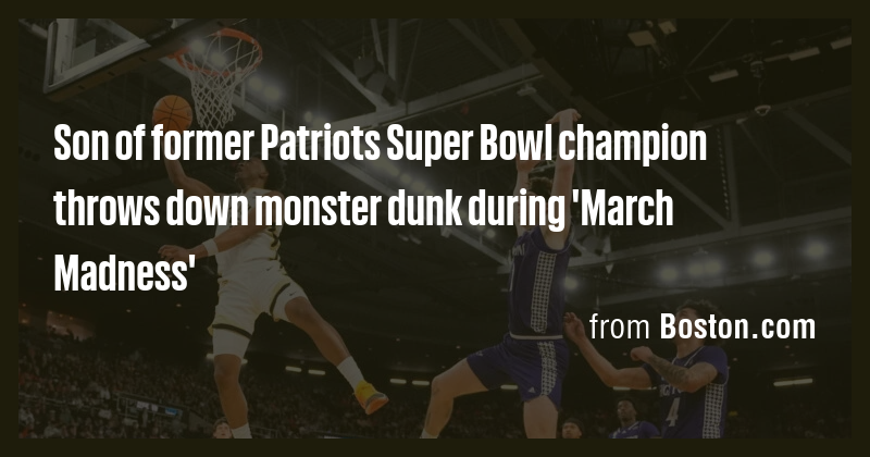 Son of former Patriots Super Bowl champion throws down monster dunk ...
