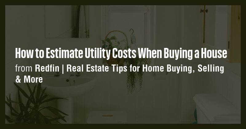 How to Estimate Utility Costs When Buying a House - Briefly