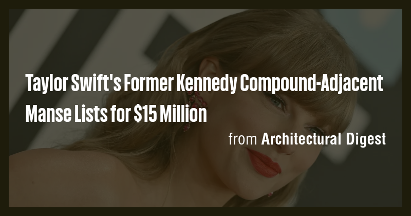 Taylor Swift's Former Kennedy Compound-Adjacent Manse Lists for $15 ...