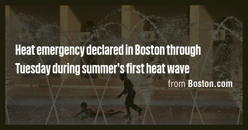 Heat emergency declared in Boston through Tuesday during summer's first ...