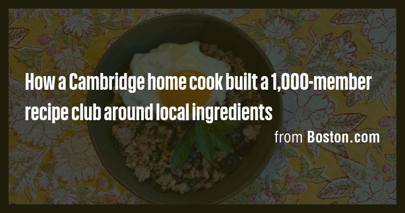 How a Cambridge home cook built a 1,000-member recipe club around local ...