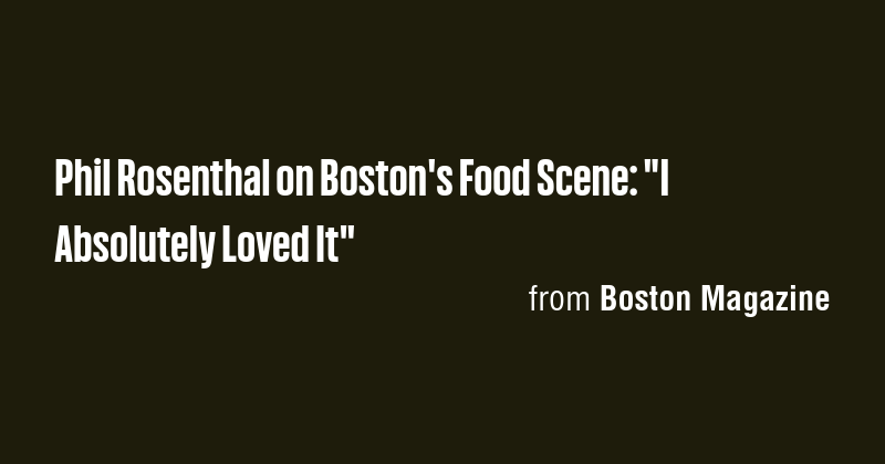 Phil Rosenthal on Boston's Food Scene: "I Absolutely Loved It" - Briefly