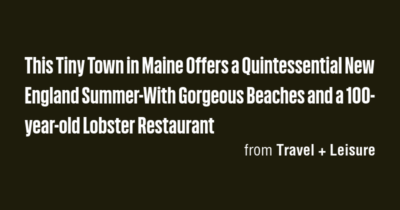 This Tiny Town in Maine Offers a Quintessential New England Summer-With ...
