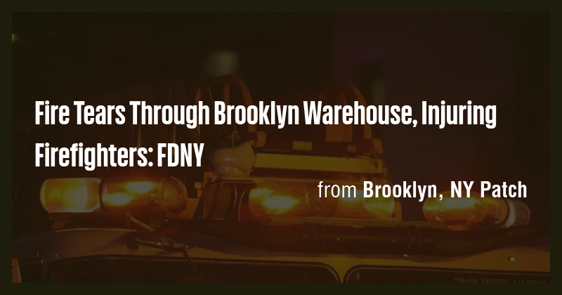 Fire Tears Through Brooklyn Warehouse, Injuring Firefighters: FDNY ...