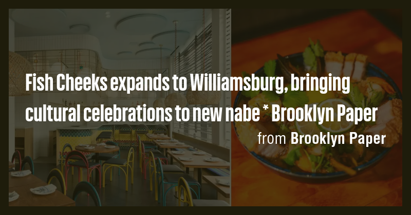Fish Cheeks expands to Williamsburg, bringing cultural celebrations to ...