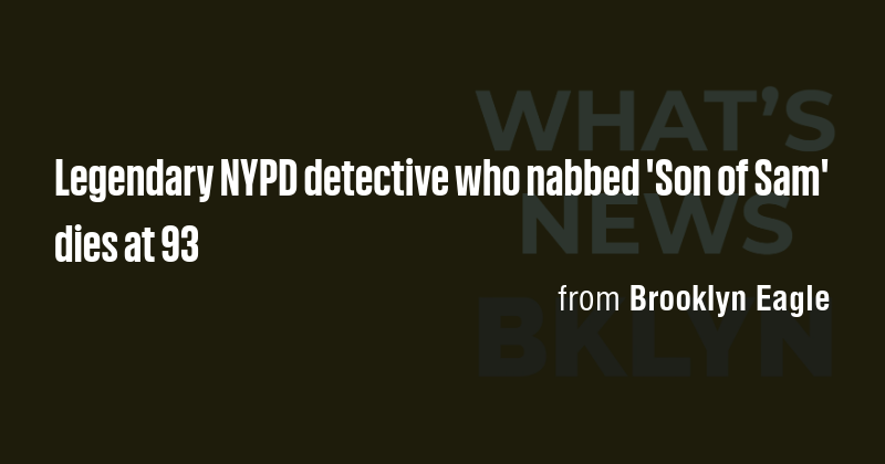 Legendary NYPD detective who nabbed 'Son of Sam' dies at 93 - Briefly