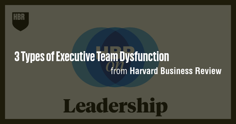 3 Types of Executive Team Dysfunction - Briefly