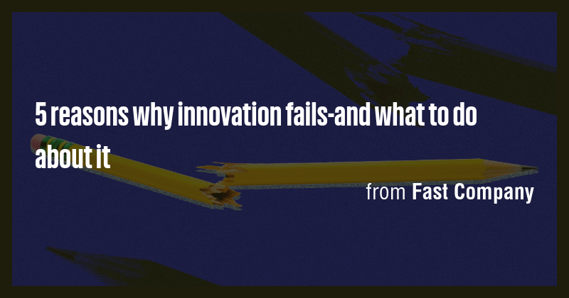 5 reasons why innovation fails-and what to do about it - Briefly