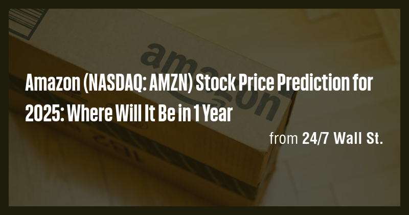Amazon (NASDAQ: AMZN) Stock Price Prediction for 2025: Where Will It Be ...