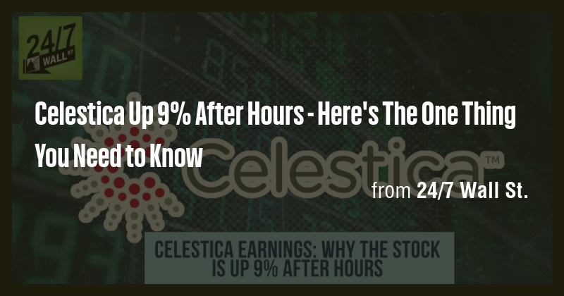 Celestica Up 9% After Hours - Here's The One Thing You Need to Know ...