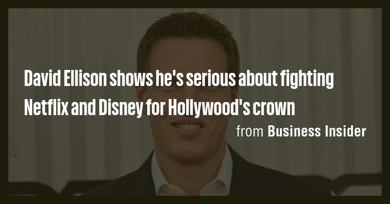 David Ellison shows he's serious about fighting Netflix and Disney for ...
