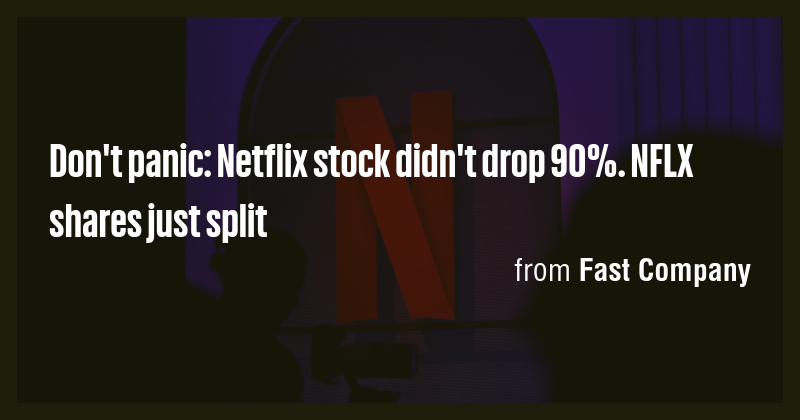 Don't panic: Netflix stock didn't drop 90%. NFLX shares just split ...