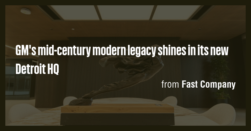 GM's mid-century modern legacy shines in its new Detroit HQ - Briefly
