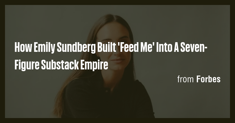 How Emily Sundberg Built 'Feed Me' Into A Seven-Figure Substack Empire ...